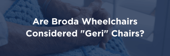 Are Broda Wheelchairs Considered "Geri" Chairs? | Broda