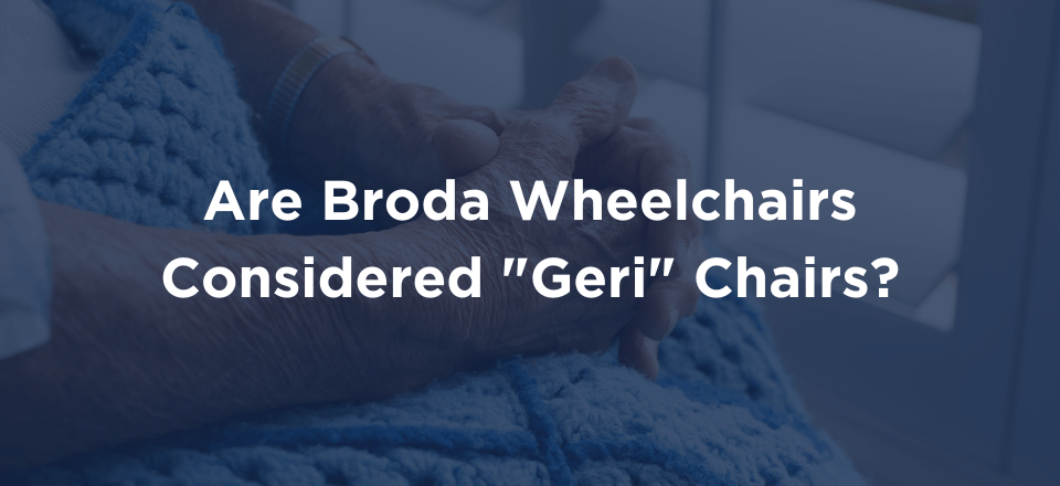 Are Broda Wheelchairs Considered "Geri" Chairs? | Broda